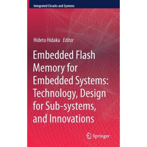 Embedded Flash Memory for Embedded Systems: Technology Design for Sub-Systems and Innovations ...