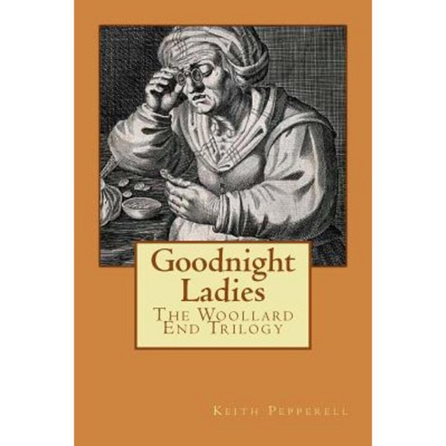 Goodnight Ladies: The Woollard End Trilogy Paperback, Createspace ...
