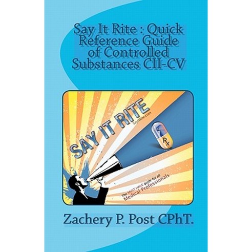 Say It Rite Quick Reference Guide of Controlled Substances CII-CV: Say ...