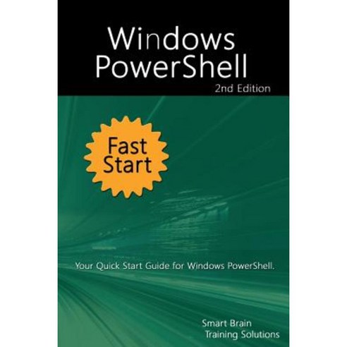 Windows Powershell Fast Start 2nd Edition: Your Quick Start Guide for Windows P
