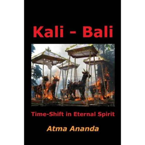 Kali - Bali: Time-Shift in Eternal Spirit Paperback, Createspace ...