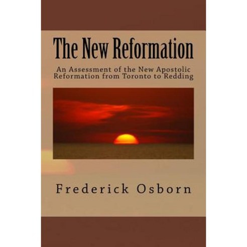 The New Reformation: An Assessment of the New Apostolic Reformation ...