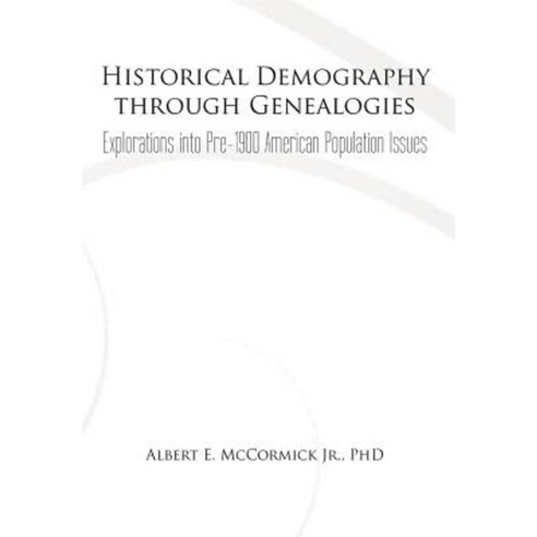 Historical Demography Through Genealogies: Explorations Into Pre-1900 ...