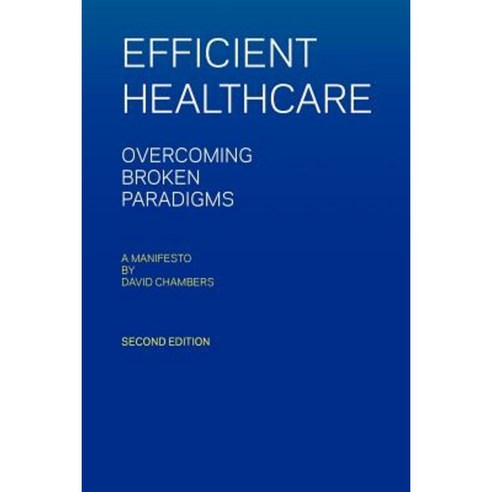 Efficient Healthcare Overcoming Broken Paradigms: A Manifesto by David ...