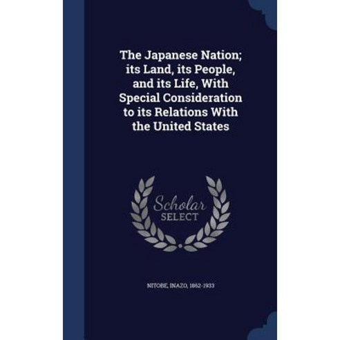 The Japanese Nation; Its Land Its People and Its Life with Special ...