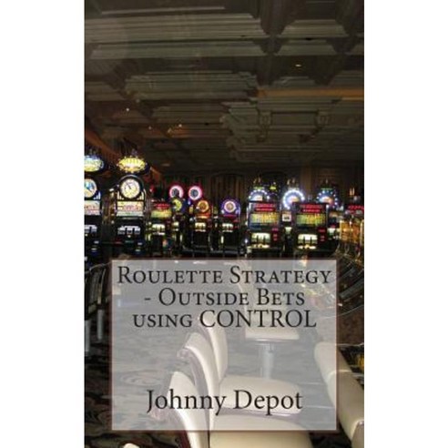 Roulette Strategy - Outside Bets Using Control Paperback, Createspace ...