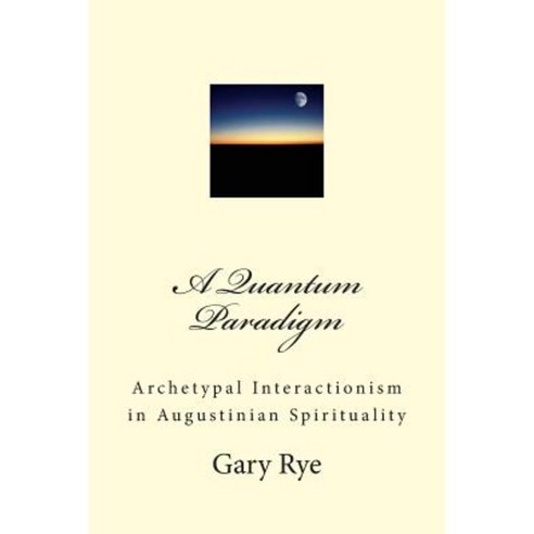 A Quantum Paradigm: Archetypal Interactionism in Augustinian ...