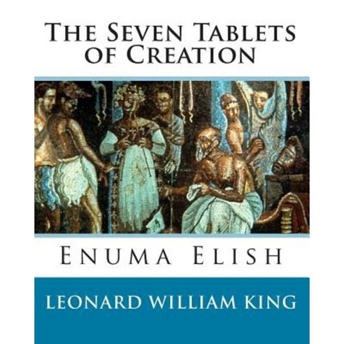 The Seven Tablets of Creation: Enuma Elish Complete Paperback ...