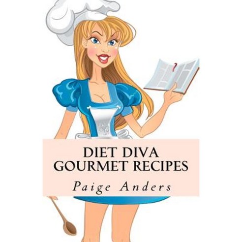 Diet Diva Gourmet Recipes Paperback, Createspace Independent Publishing ...