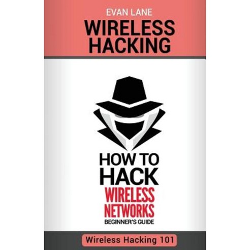 Wireless Hacking: How to Hack Wireless Networks Paperback, Createspace ...