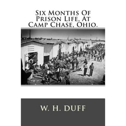 Six Months of Prison Life at Camp Chase Ohio. Paperback, Createspace ...