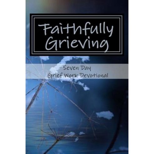 Faithfully Grieving: Seven Day Grief Work Devotional Paperback ...