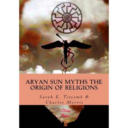 Aryan Sun Myths the Origin of Religions Paperback, Createspace ...