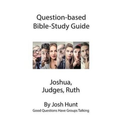 Question-Based Bible Study Guide -- Joshua Judges Ruth: Good Questions ...