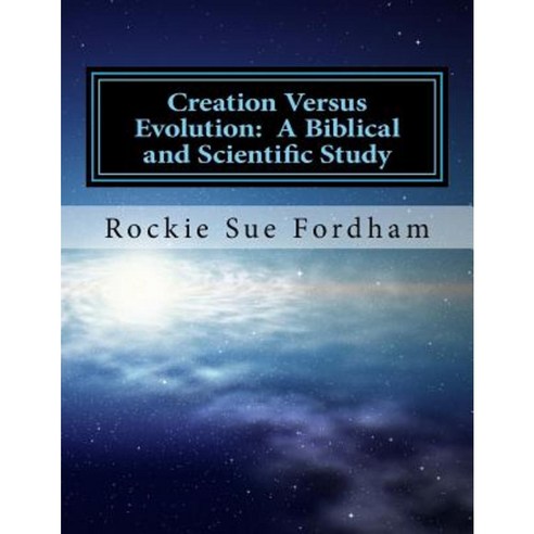 Creation Versus Evolution: A Biblical and Scientific Study Paperback ...
