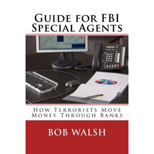 Guide for FBI Special Agents: How Terrorists Move Money Through Banks ...