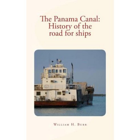 The Panama Canal: History of the Road for Ships: With Illustrations ...