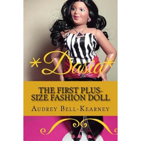 Dasia: The Story of a Big Beautiful Doll: The First Plus-Size Fashion ...