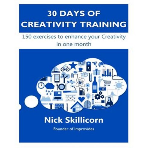 30 Days of Creativity Training: 150 Exercises to Enhance Your ...