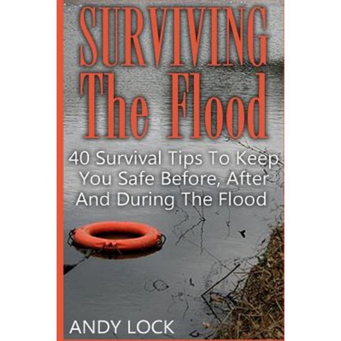 Surviving the Flood: 40 Survival Tips to Keep You Safe Before After and ...