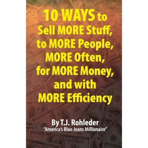 10 Ways to Sell More Stuff to More People More Often for More Money and ...