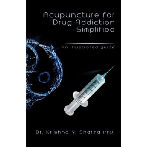 Acupuncture for Drug Addiction Simplified: An Illustrated Guide ...