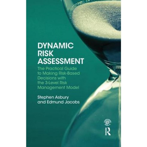 Dynamic Risk Assessment: The Practical Guide to Making Risk-Based Decisions wit