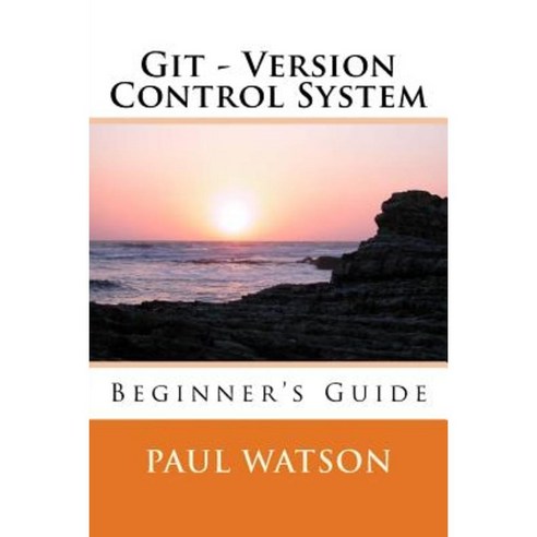 Git - Version Control System: Beginner''s Guide Paperback, Createspace ...