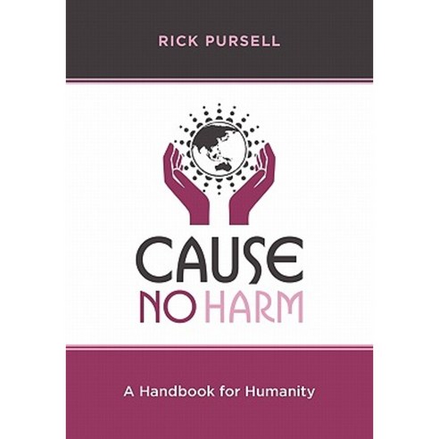 Cause No Harm: A Handbook for Humanity Paperback, Createspace ...