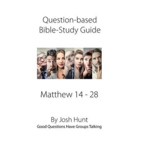 Question-Based Bible Study Guide -- Matthew 14 - 28: Good Questions ...
