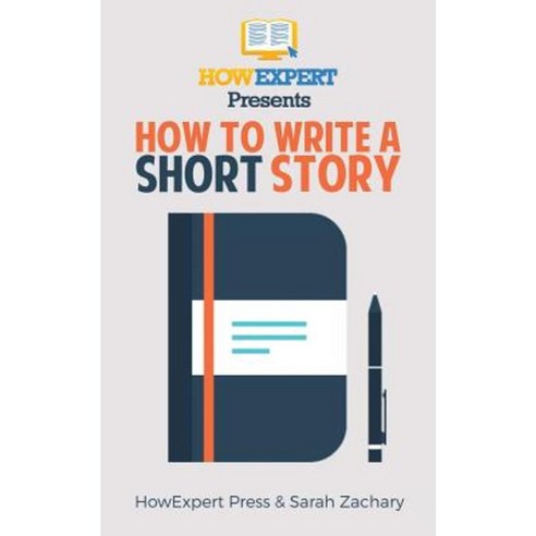 How to Write a Short Story: Your Step-By-Step Guide to Writing a Short Story Pa