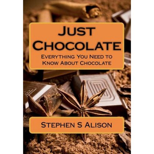 Just Chocolate: Everything You Need to Know about Chocolate Paperback ...
