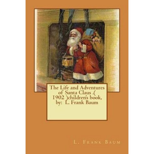 The Life and Adventures of Santa Claus .( 1902 )Children''s Book by: L ...