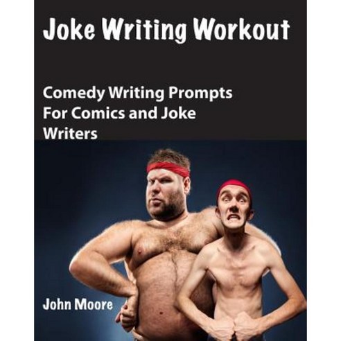 Joke Writing Workout: Comedy Writing Prompts for Comics and Joke ...
