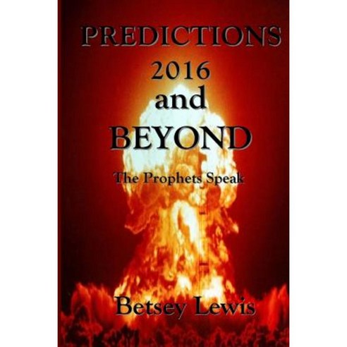 Predictions 2016 and Beyond: The Prophets Speak Paperback, Createspace ...
