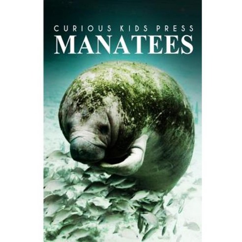 Manatees - Curious Kids Press: Kids Book about Animals and Wildlife Children''s