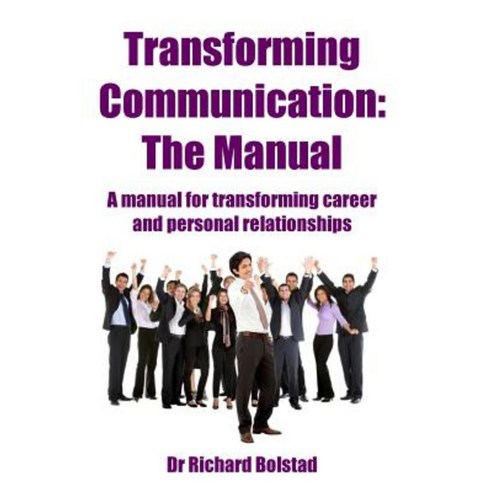 Transforming Communication: The Manual Paperback, Createspace ...