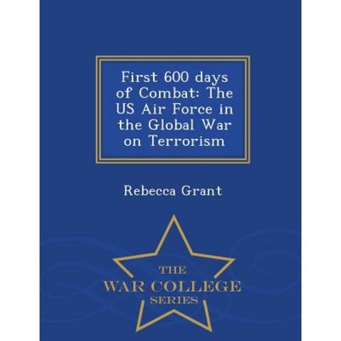 First 600 Days of Combat: The US Air Force in the Global War on ...