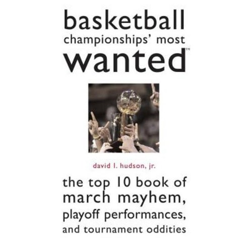 Basketball Championships'' Most Wanted: The Top 10 Book of March Mayhem ...