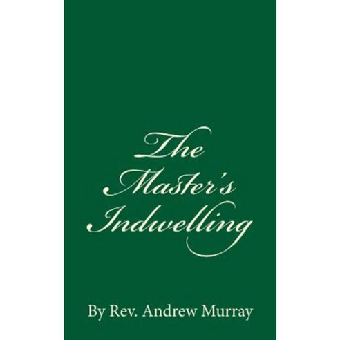 The Master''s Indwelling: By REV. Andrew Murray Paperback, Createspace ...