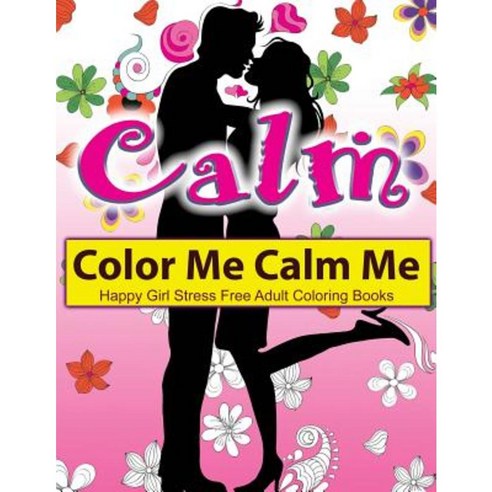 Color Me Calm Me: Happy Girl Stress Free Adult Coloring Books Paperback ...