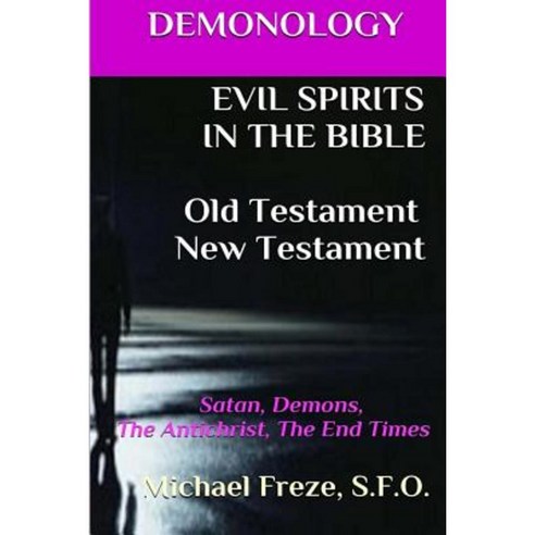 Demonology Evil Spirits in the Bible Old Testament New Testament: Satan ...