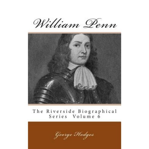 William Penn: The Riverside Biographical Series Volume 6 Paperback ...