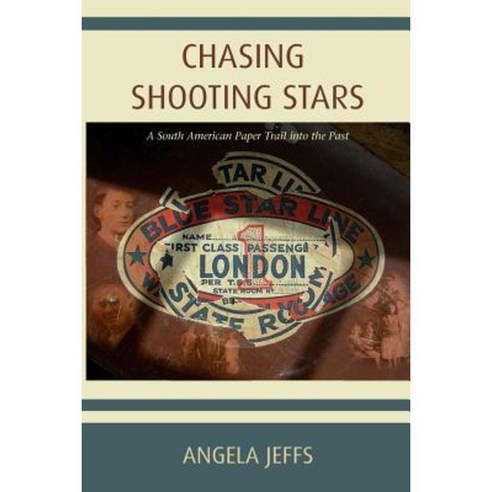 Chasing Shooting Stars: A South American Paper Trail Into the Past ...