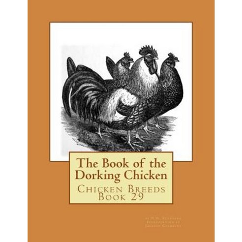 The Book of the Dorking Chicken: Chicken Breeds Book 29 Paperback ...