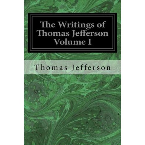 The Writings of Thomas Jefferson Volume I Paperback, Createspace ...
