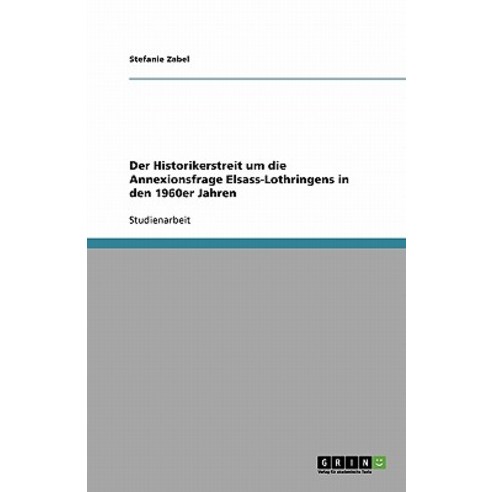 Der Historikerstreit Um Die Annexionsfrage Elsass-Lothringens in Den ...