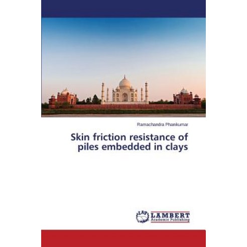 Skin Friction Resistance of Piles Embedded in Clays Paperback, LAP Lambert Academic Publishing ...
