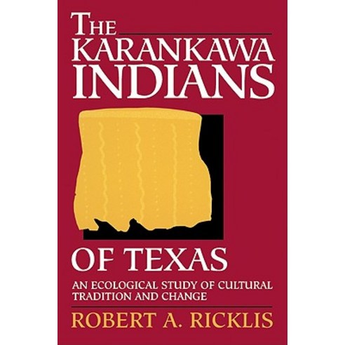The Karankawa Indians of Texas: An Ecological Study of Cultural ...