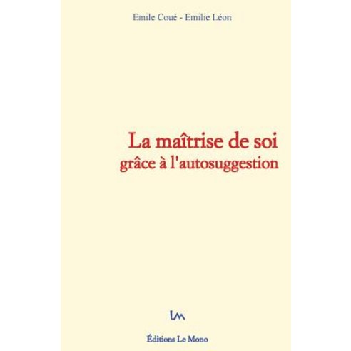 La Maitrise de Soi Grace A L''Autosuggestion Paperback, Editions Le ...